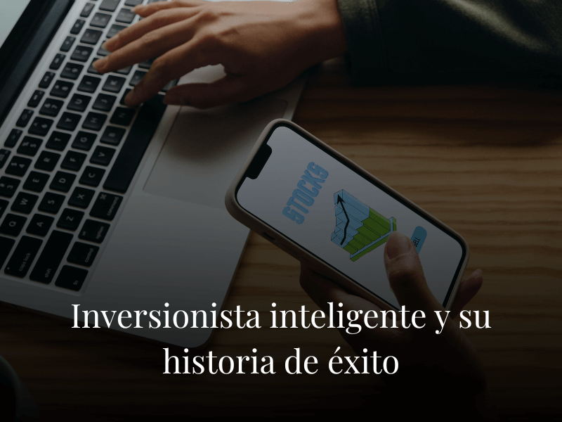 Inversionista inteligente y su historia de éxito - Finanzas y financiación